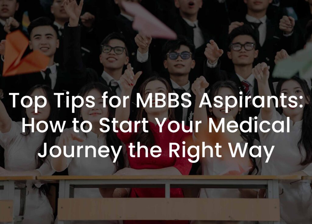 Top Tips for MBBS Aspirants: How to Start Your Medical Journey the ...